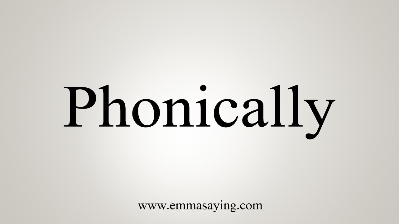 How To Say Phonically - YouTube