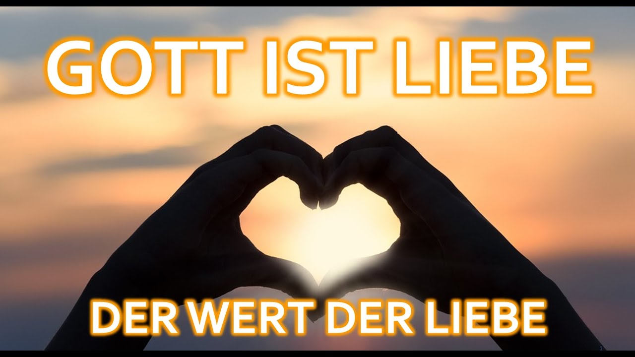 Gott ist Liebe - Der Wert der Liebe / CGG - YouTube