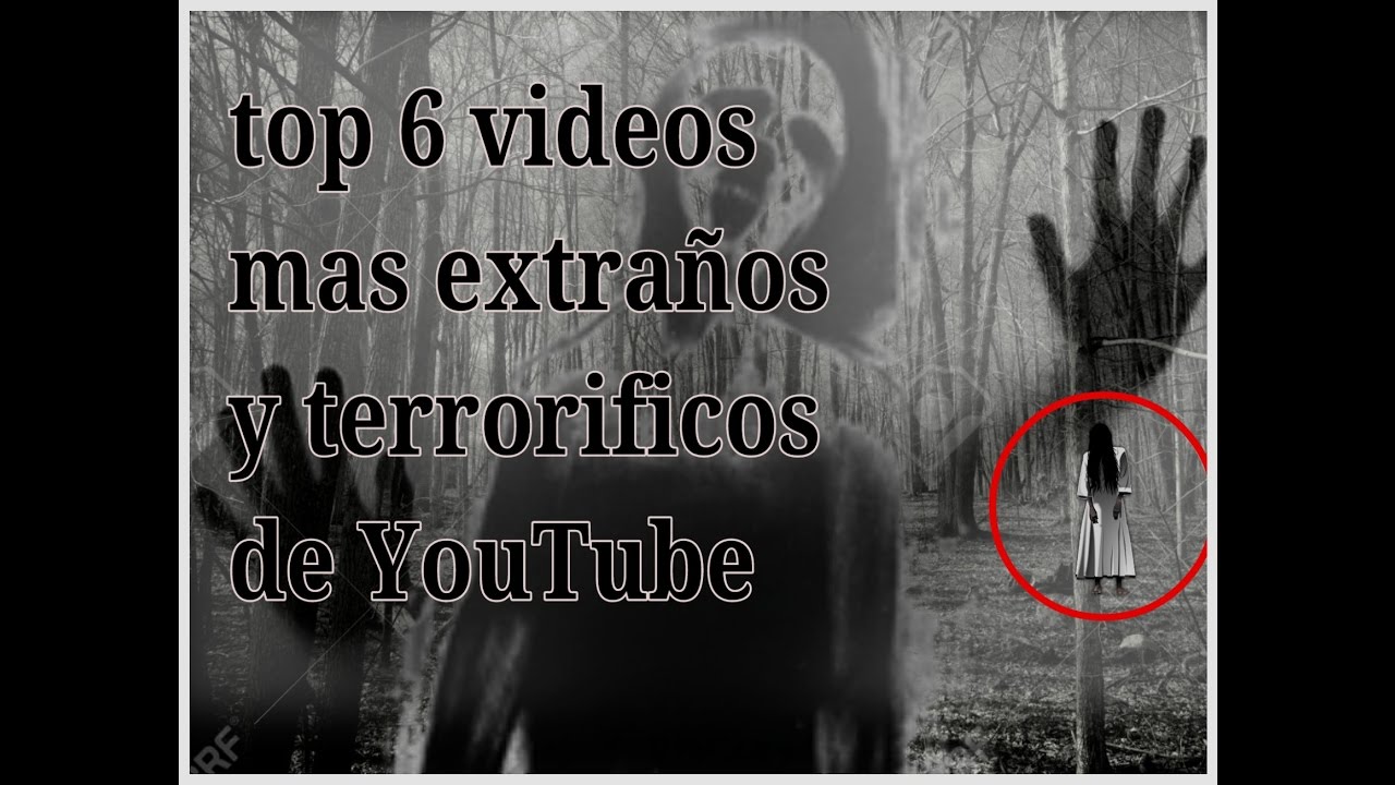 TOP 6 VIDEOS ESCALOFRIANTES Y EXTRAÑOS DE [YOUTUBE] - YouTube