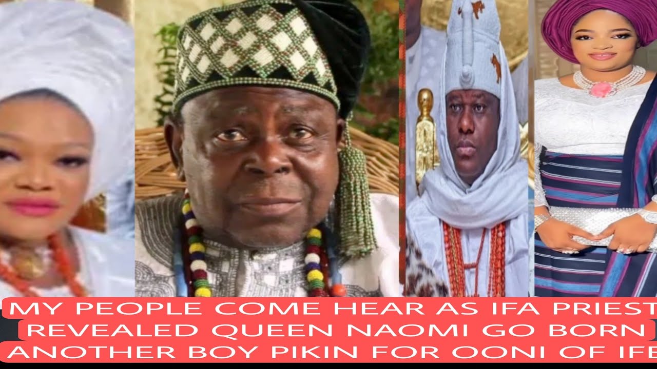 MY PEOPLE COME HEAR AS IFA PRIEST REVEALED QUEEN NAOMI GO BORN ANOTHER ...