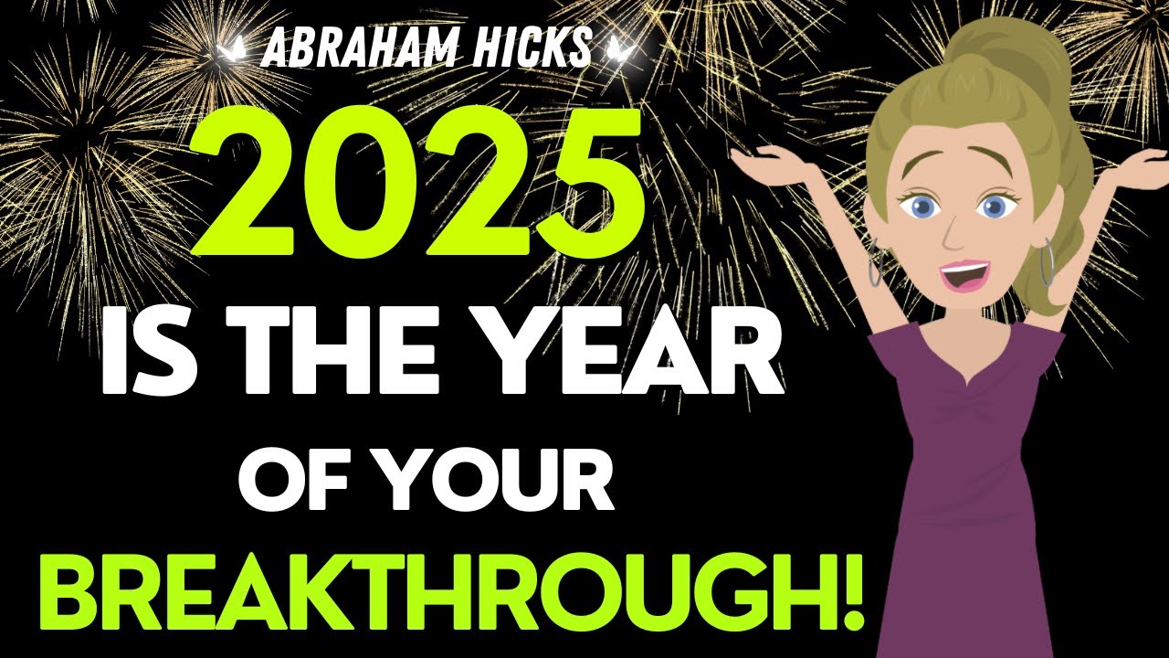 Abraham Hicks 🌟Listen Closely! 2025 will be the Year of Your ...