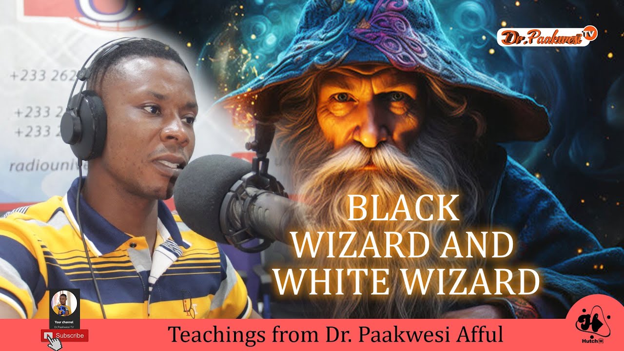 DR. PAA KWESI EXPLAINED BLACK WIZARD AND WHITE WIZARD - YouTube