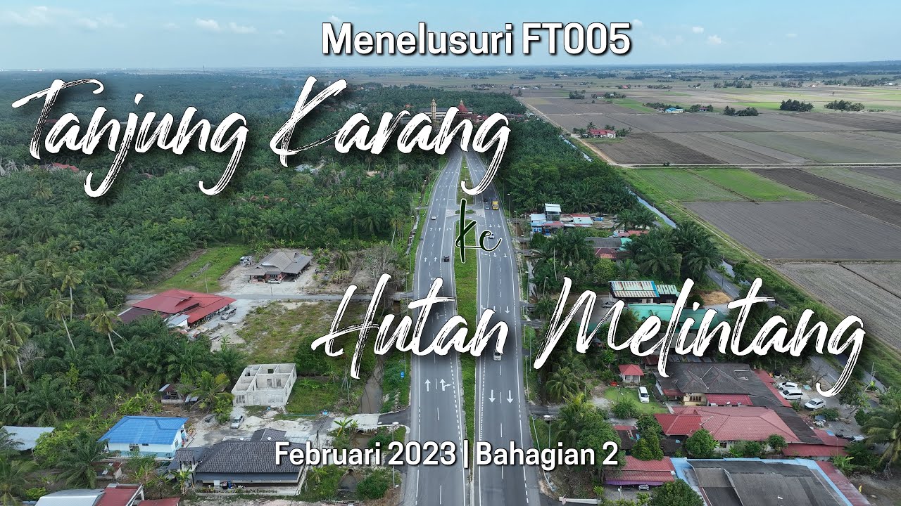 Menelusuri FT005 | Tanjung Karang - Hutan Melintang | Bahagian 2 - YouTube