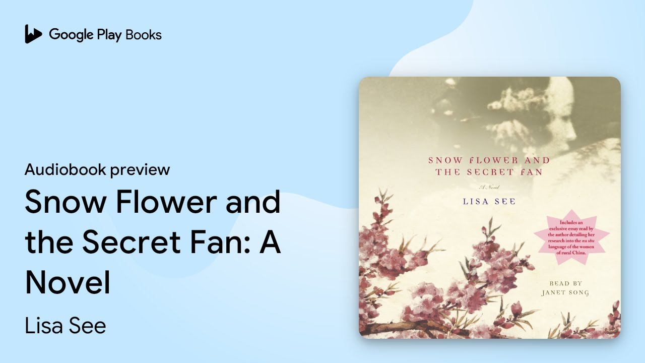 Snow Flower and the Secret Fan: A Novel by Lisa See · Audiobook preview ...