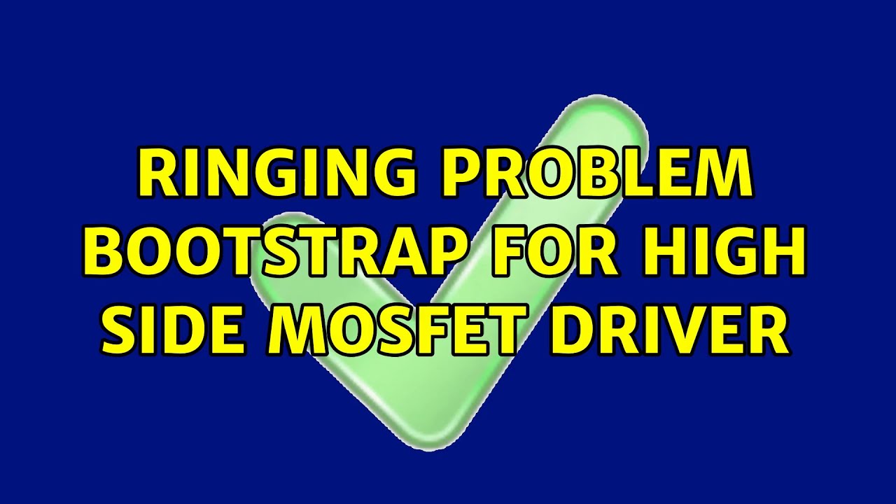 Ringing problem Bootstrap for high side mosfet driver - YouTube