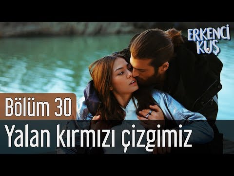 Erkenci Kuş 30. Bölüm - Yalan Kırmızı Çizgimiz