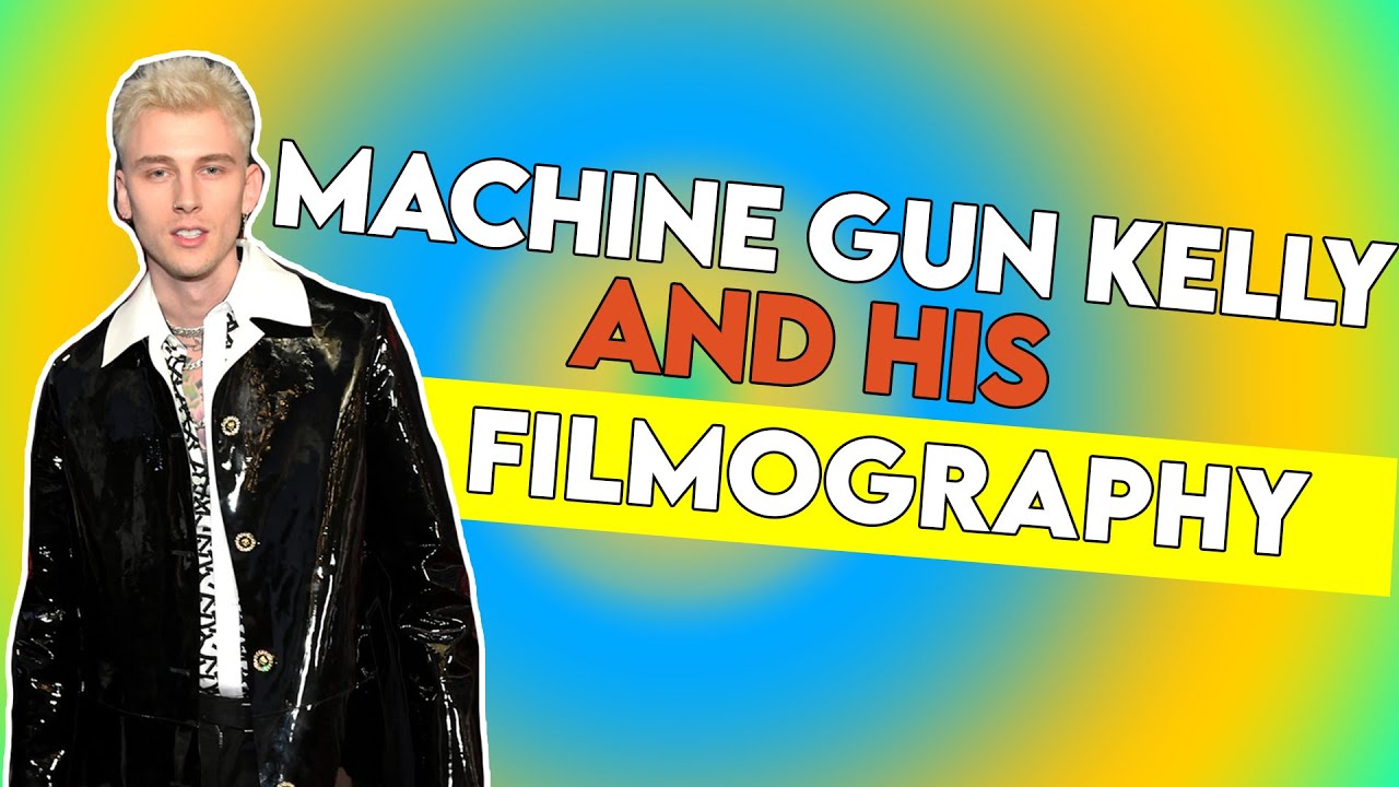 💚💚💚Machine Gun Kelly and his filmography💚💚💚 - YouTube