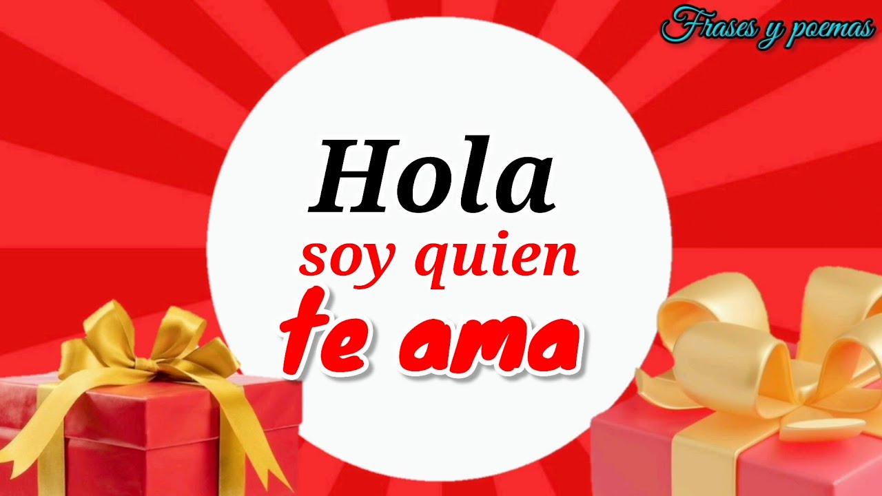 Hola soy quien TE AMA y quiero decirte que .... - YouTube