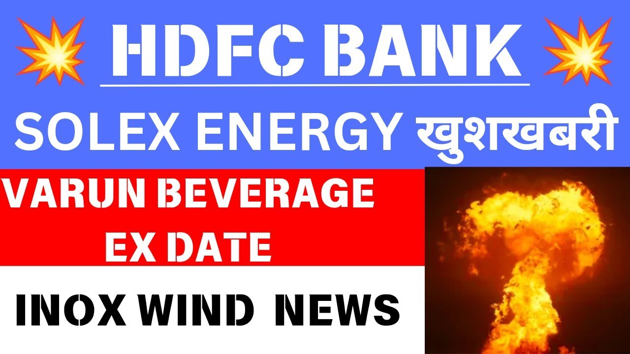 HDFC Bank Share News | Solex Energy,Varun Beverages,Inox Wind Share ...