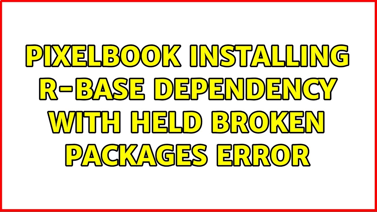 Pixelbook installing r-base dependency with held broken packages error ...
