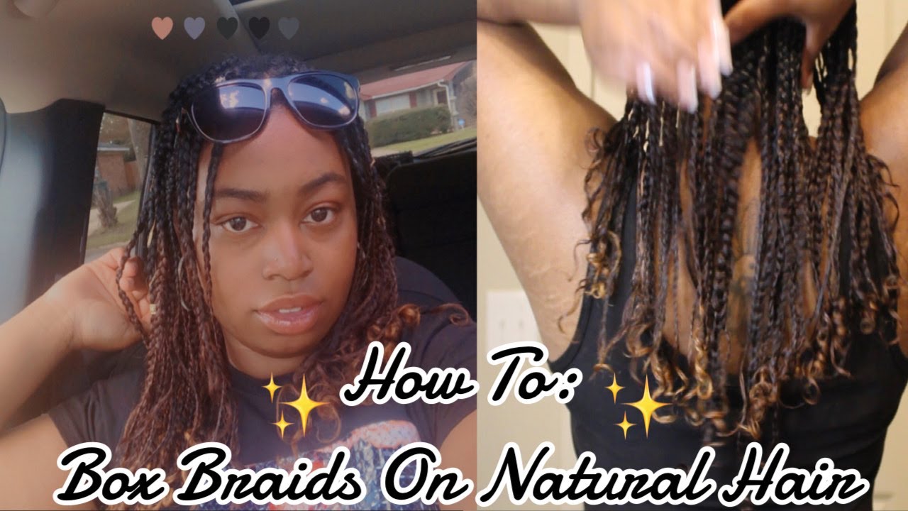 How To: Box Braids On Natural Hair PROTECTIVE STYLE - No Extensions ...