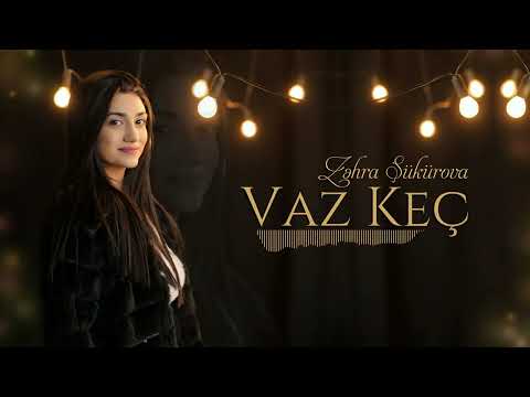 Zəhra Şükürova - Vaz keç