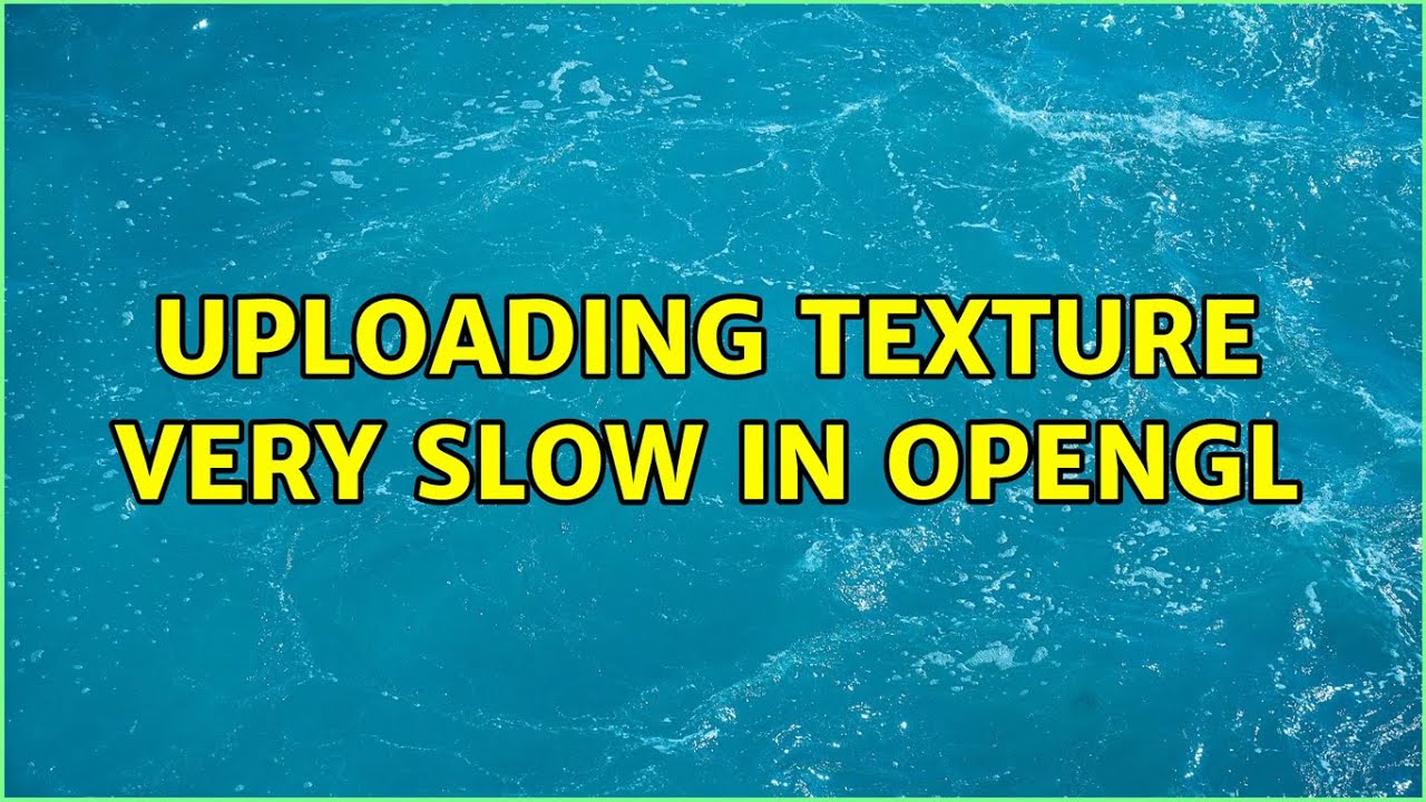 Uploading texture very slow in OpenGL (2 Solutions!!) - YouTube
