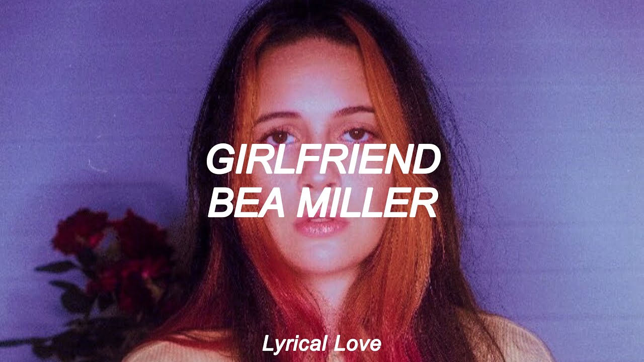 Bea Miller - Girlfriend (lyrics) - YouTube