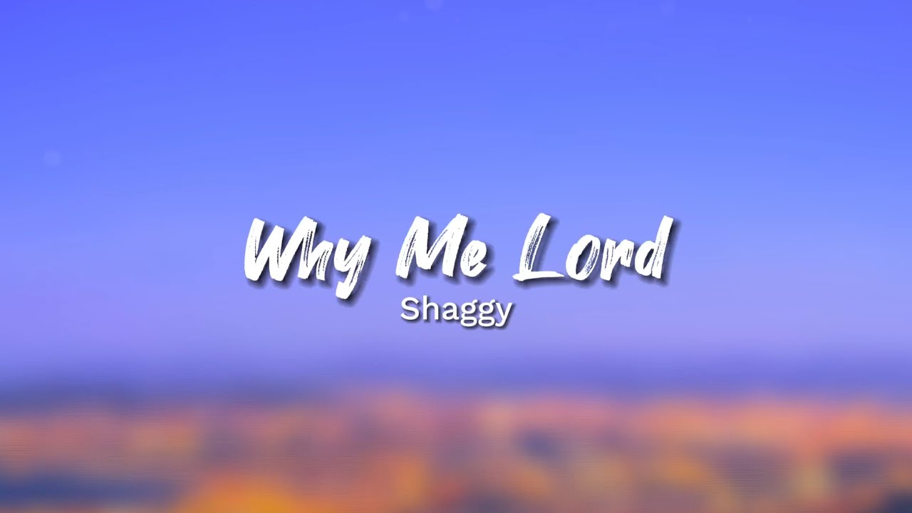 Shaggy - Why Me Lord (Lyrics) - YouTube