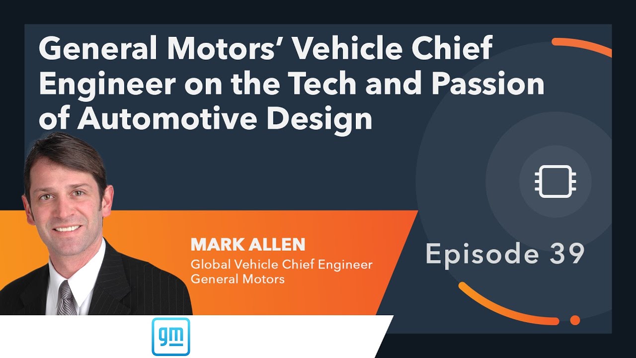 Ep. 39 | General Motors’ Vehicle Chief Engineer on the Tech and Passion ...