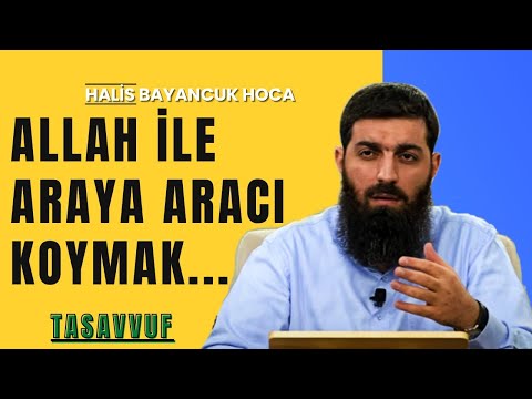 Allah İle Araya Aracı Koymak - Tasavvuf | Ebu Hanzala (Halis Hoca)