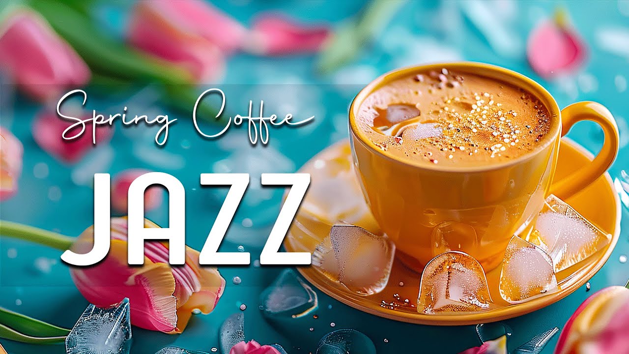 Spring Jazz Cafe ☕ Keep positive your mood with Jazz Relaxing Music ...