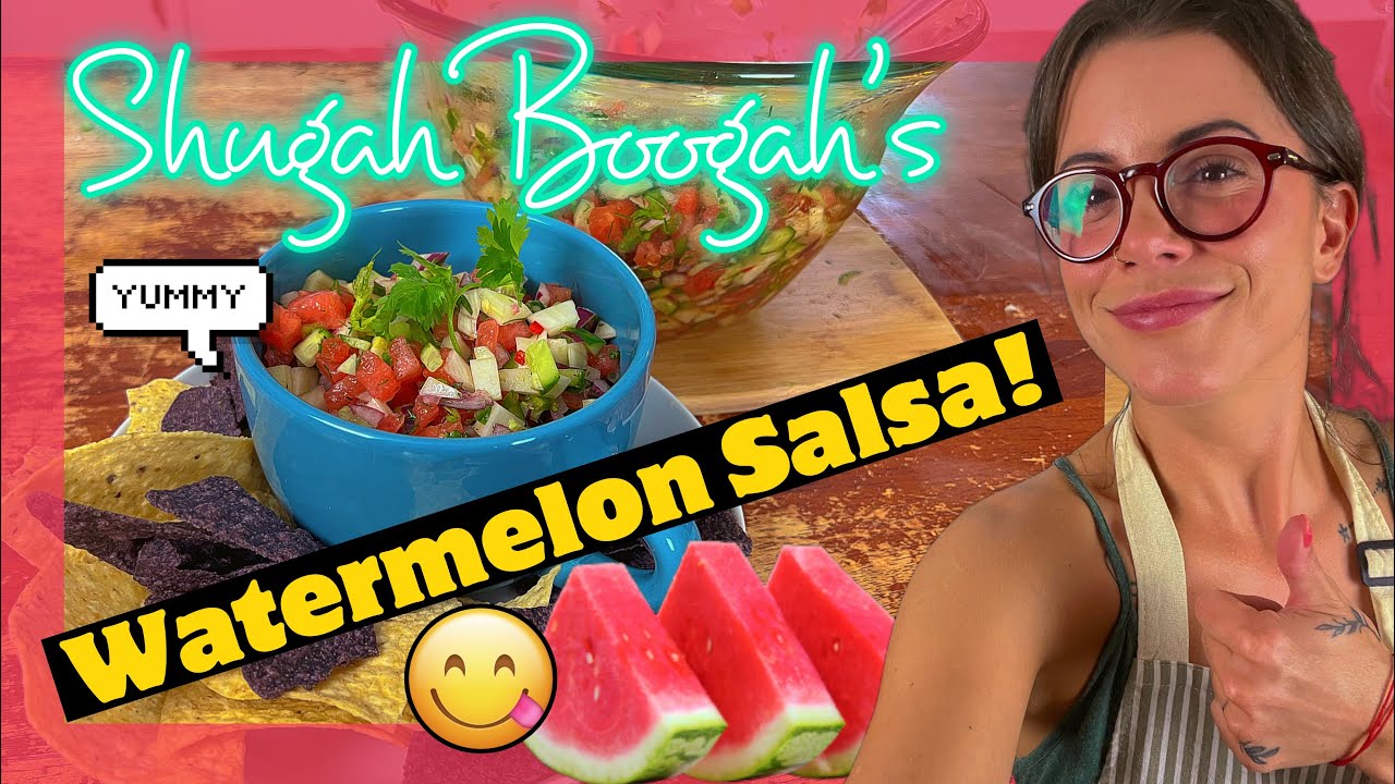 WATERMELON SALSA! || Shugah Boogah - YouTube