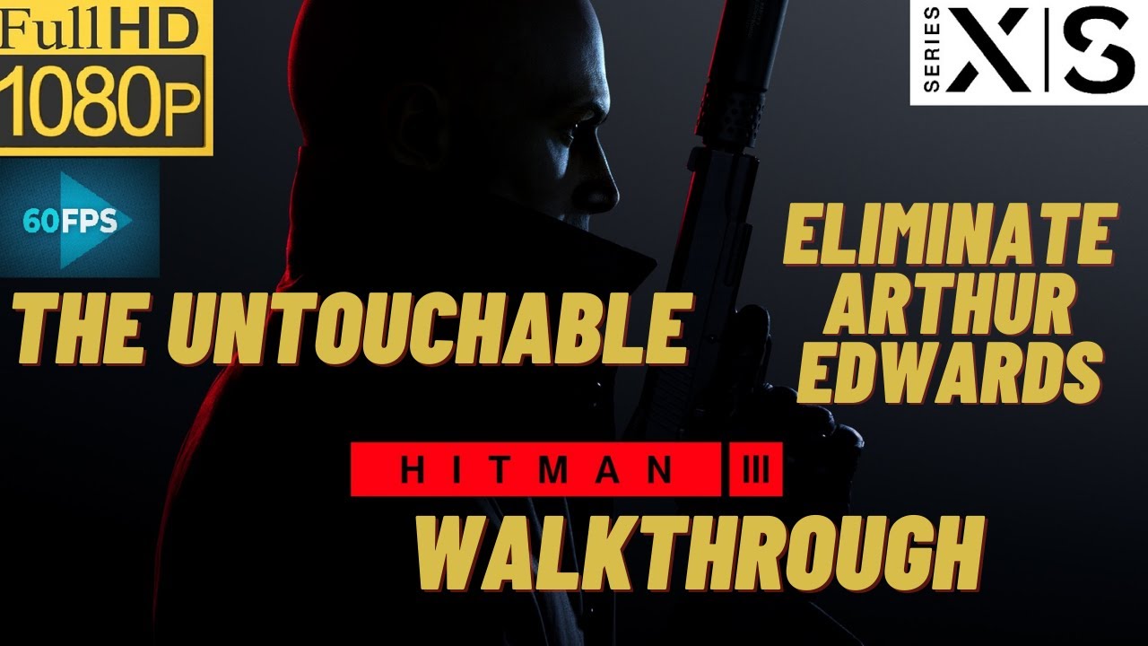 Hitman 3 final mission |The Untouchable-Eliminate arthur edwards ...