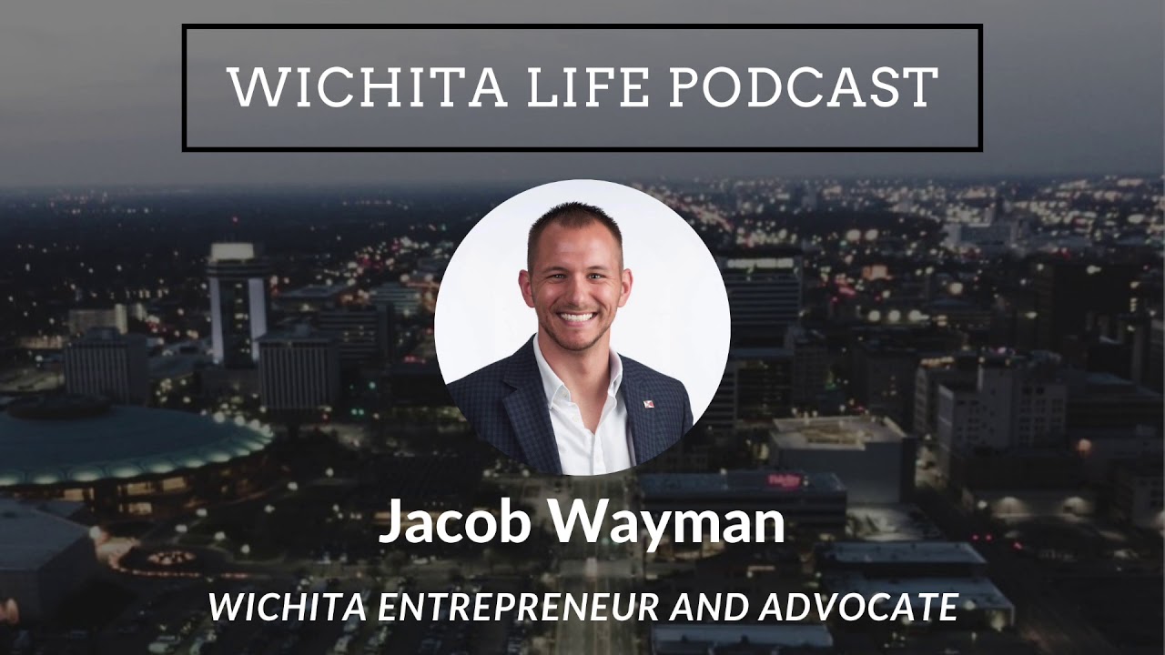 Jacob Wayman - Wichita Entrepreneur and Advocate | Wichita Life Podcast ...