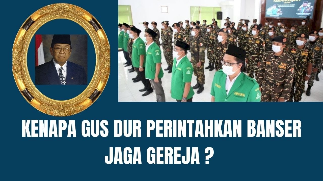 Kenapa Gus Dur Perintahkan Banser Jaga Gereja - YouTube