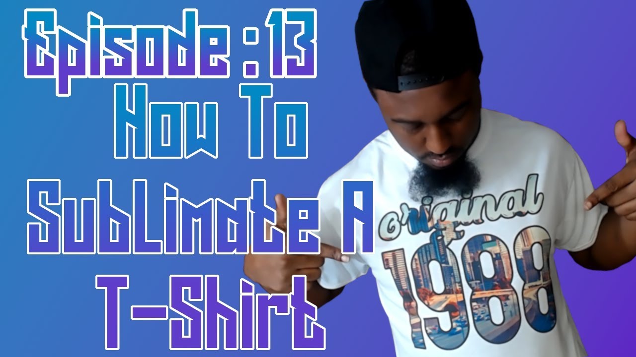 How To Sublimate A Shirt Ep 13 YouTube How To Sublimate A Shirt Ep 13 YouTube