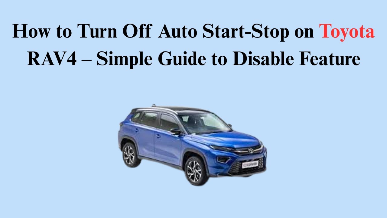How to Turn Off Auto Start-Stop on Toyota RAV4 – Simple Guide to ...