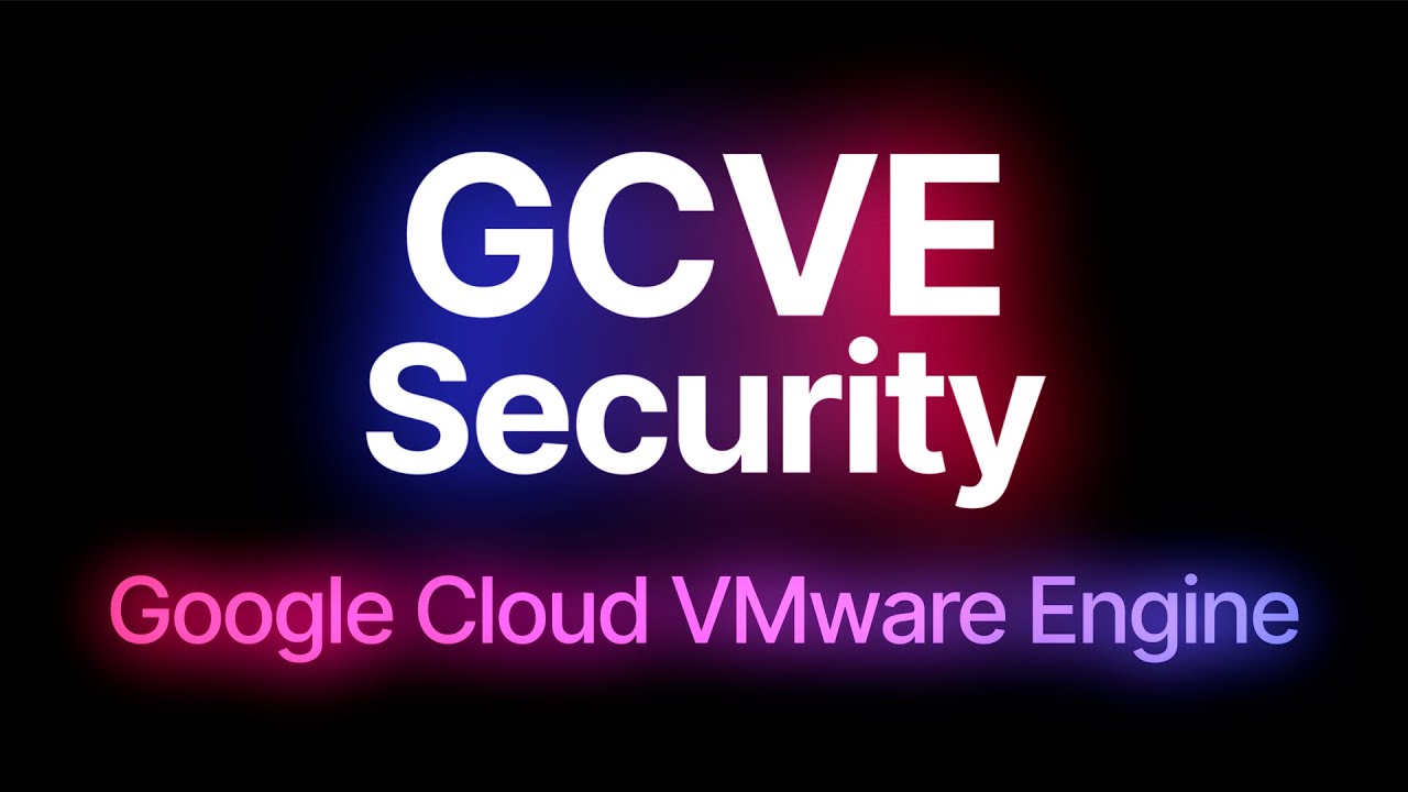 Google Cloud VMware Engine: Security (GCVE) - YouTube
