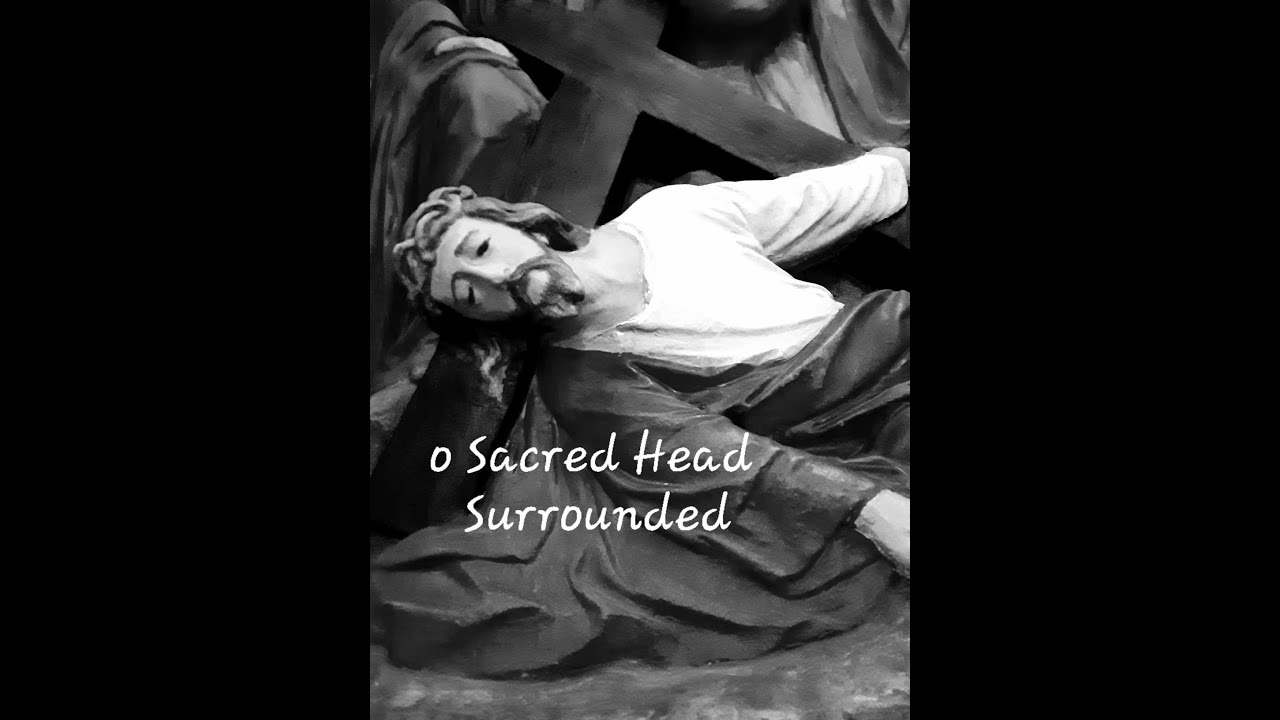 O Sacred Head Surrounded - YouTube