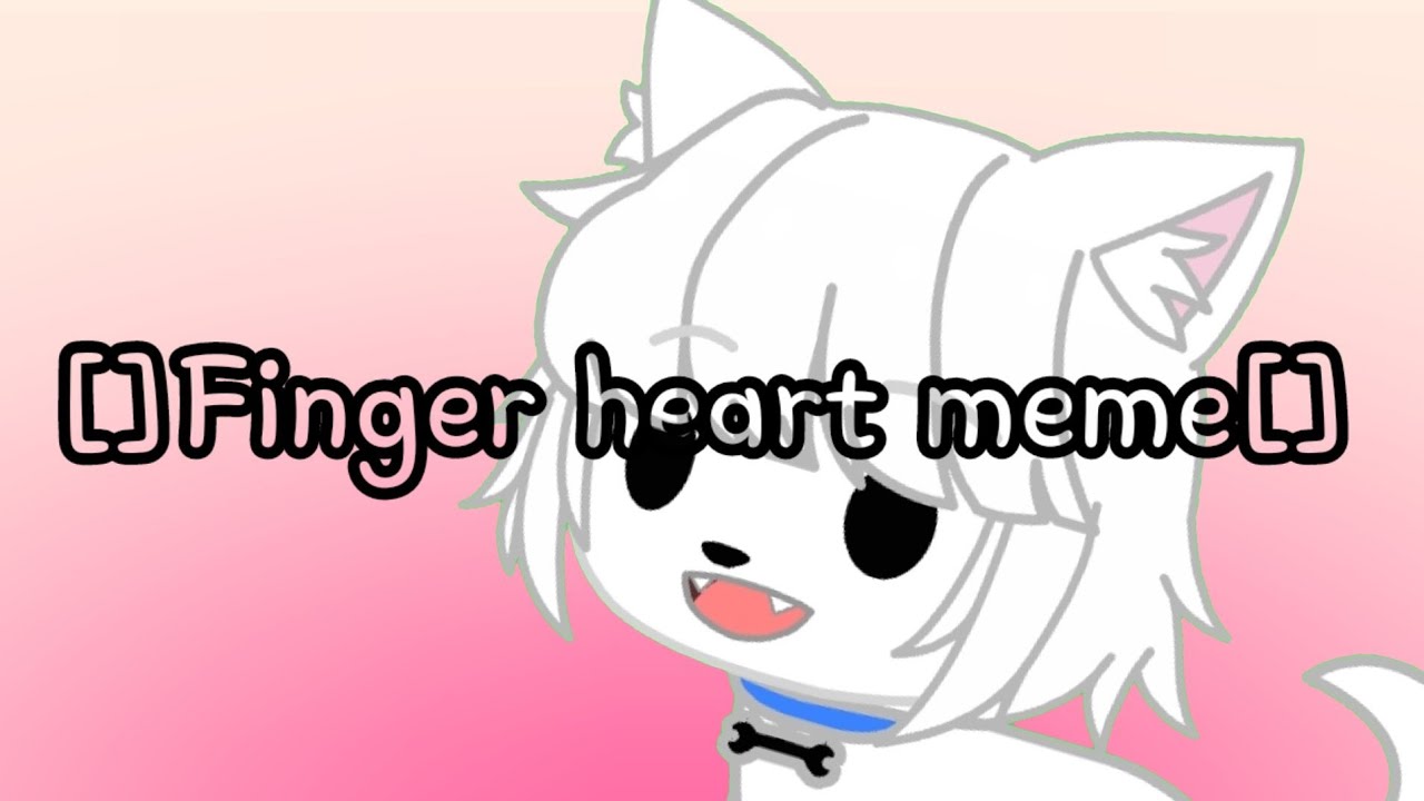 []Gift[] Finger heart meme - YouTube