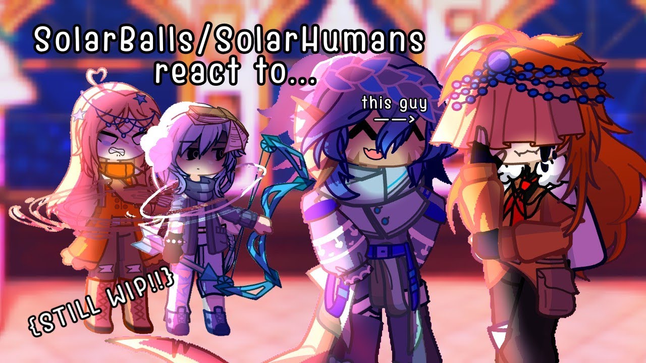 WIP||SolarBalls/SolarHumans react to Iris|| put it on 2x speed - YouTube