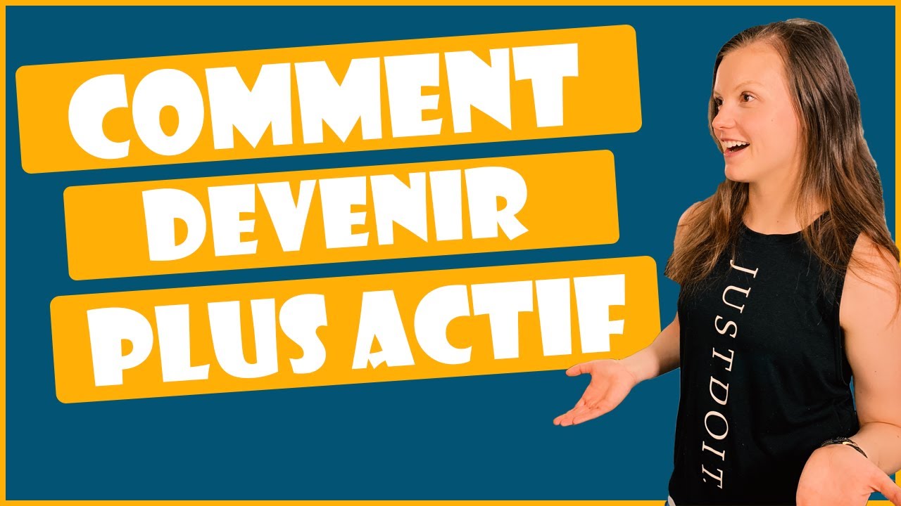 COMMENT DEVENIR PLUS ACTIF? | 3 ÉLÉMENTS À AUGMENTER - YouTube