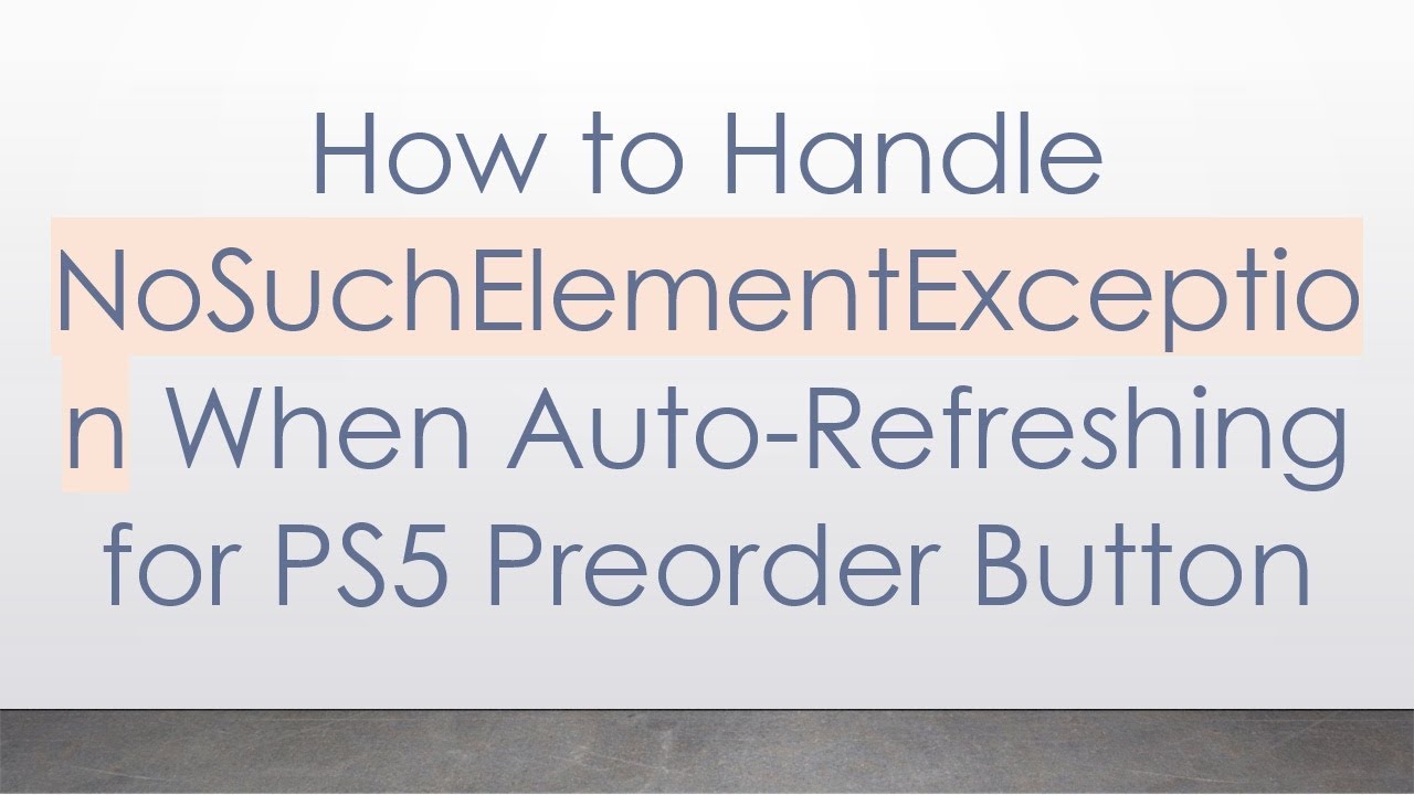 How to Handle NoSuchElementException When Auto-Refreshing for PS5 ...