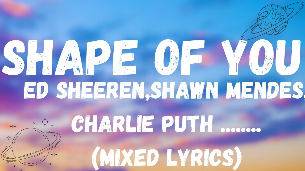 Shape of You - Ed Sheeran, Charlie Puth, Shawn Mendes,... (Mix Lyrics ...