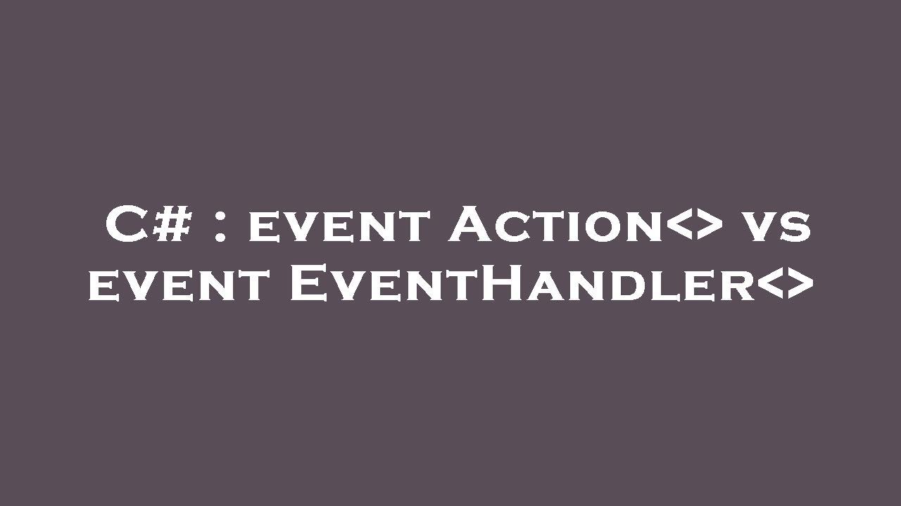 C Event Action Vs Event Eventhandler Youtube