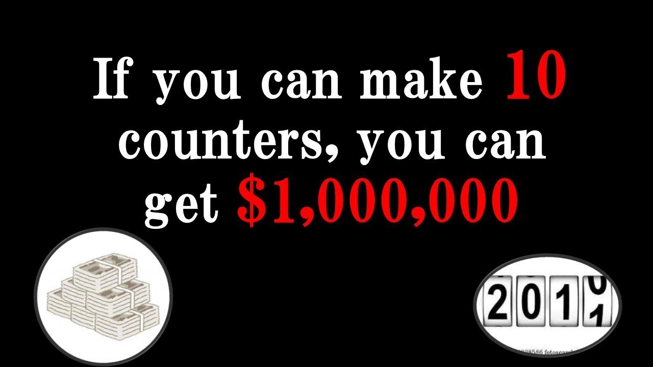 If you can make 10 counters, you can get $1,000,000 - YouTube