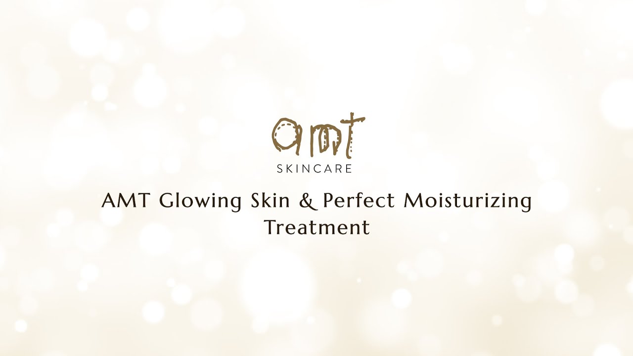 AMT Glowing Skin & Perfect Moisturizing Treatment ทรีตเมนต์ที่ออกแบบมา ...