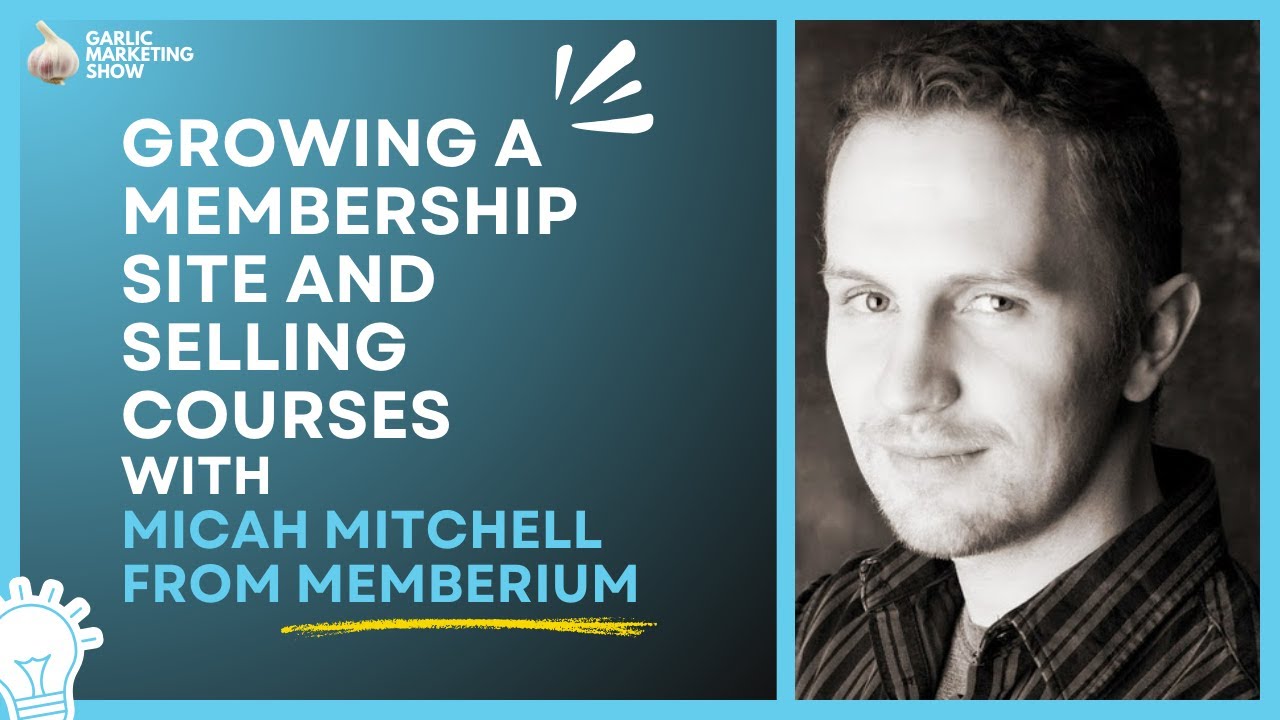 Growing a Membership Site and Selling Courses With Micah Mitchell from Memberium - YouTube