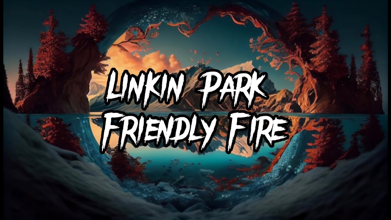 Linkin Park[Friendly Fire] Lyrics - YouTube
