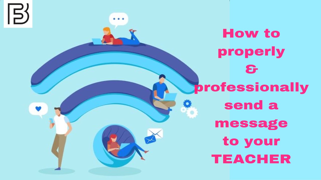 HOW TO PROPERLY SEND A MESSAGE TO YOUR TEACHER VIA EMAIL TEXT OR CHAT HOW TO PROPERLY SEND A MESSAGE TO YOUR TEACHER VIA EMAIL TEXT OR CHAT