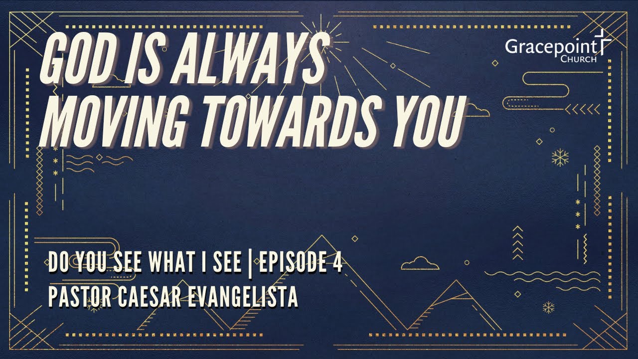 Do You See What I See? | Episode 4 | God Is Always Moving Towards You ...
