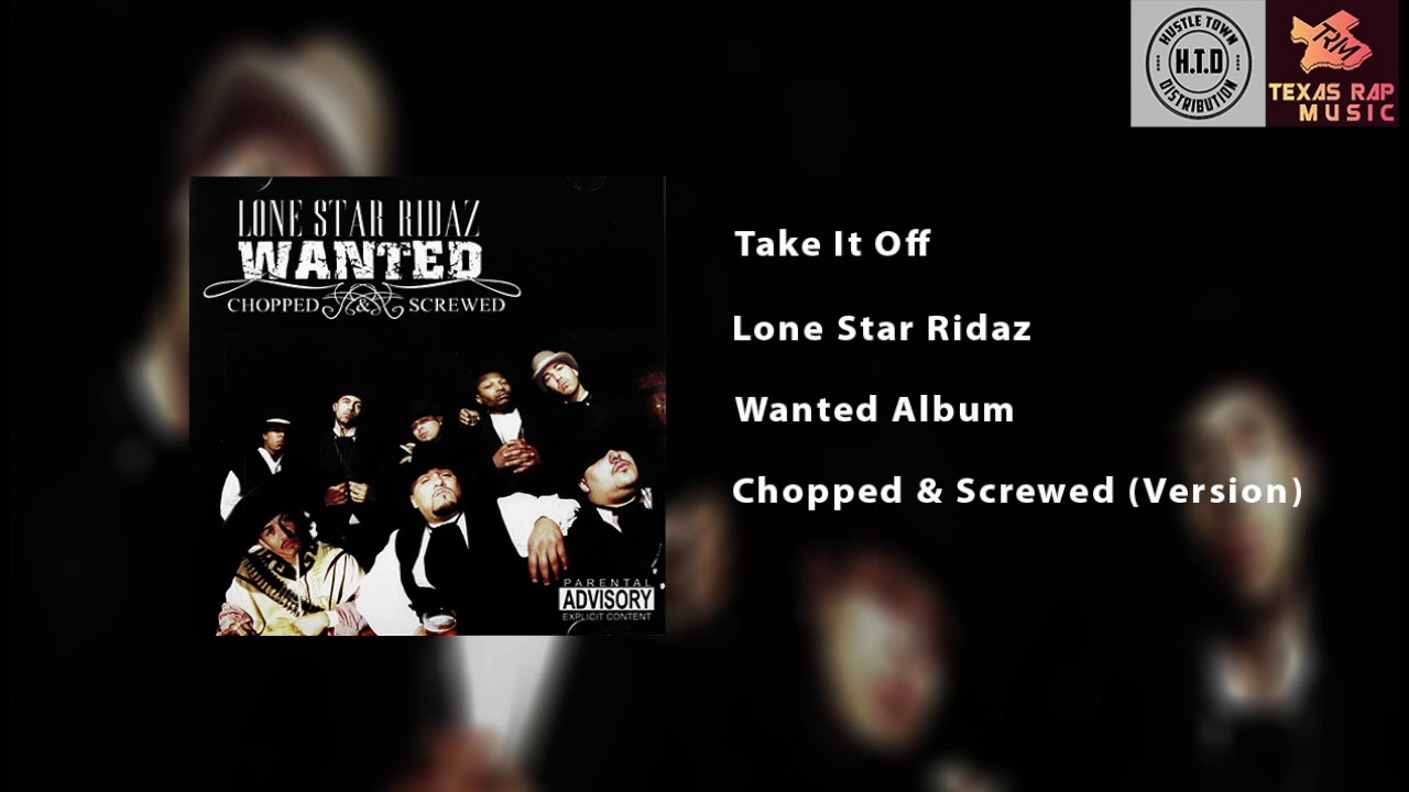 Lone Star Ridaz (Wanted) Chopped & Screwed - Take It Off - YouTube