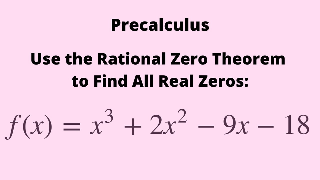 Precalculus: Using the Rational Zero Theorem to Find All Real Zeros ...