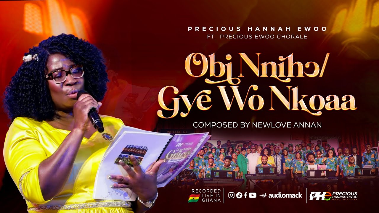 Obi Nnihɔ Gye Wo Nkoaa | Precious Hannah Ewoo ft Precious Ewoo Chorale ...