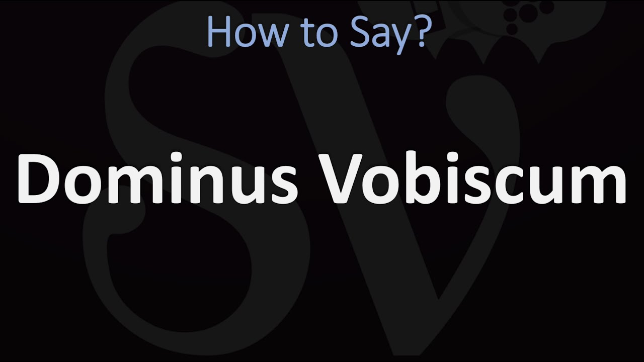 How to Pronounce Dominus Vobiscum? (CORRECTLY) | Meaning ...