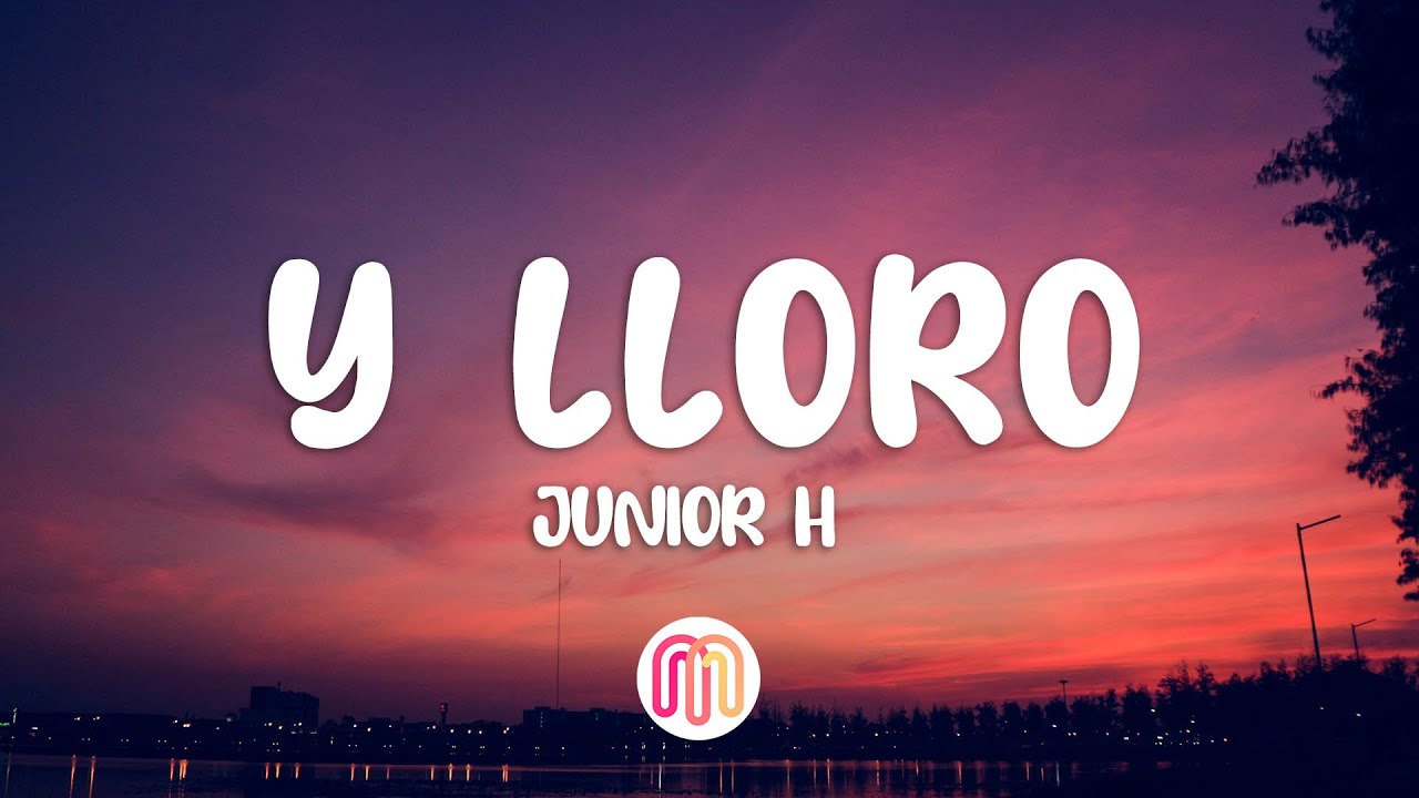 Junior H - Y LLORO (Letra / Lyrics) - YouTube