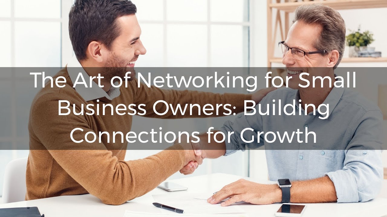 The Art of Networking for Small Business Owners: Building Connections ...