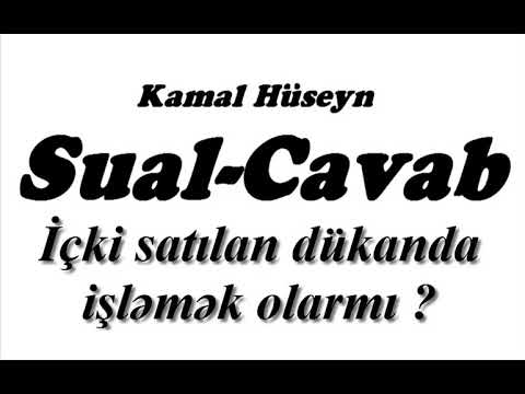 İçki satılan dükanda işləmək olarmı Kamal Hüseyn