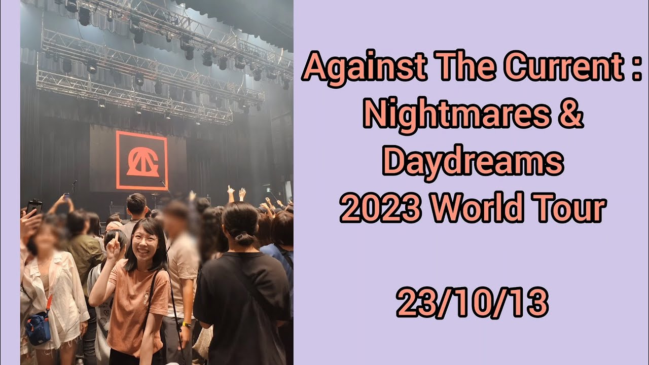 Against The Current: Nightmares & Daydreams 2023 World Tour 231013 Zepp ...